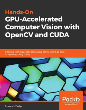 Hands-On GPU-Accelerated Computer Vision with OpenCV and CUDA - Bhaumik Vaidya - купить и читать ...