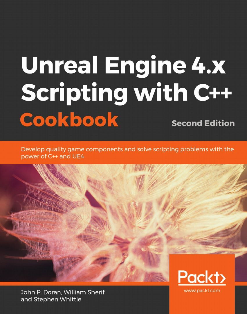 Unreal Engine 4.x Scripting with C++ Cookbook - Second edition - John P Doran - купить и читать ...