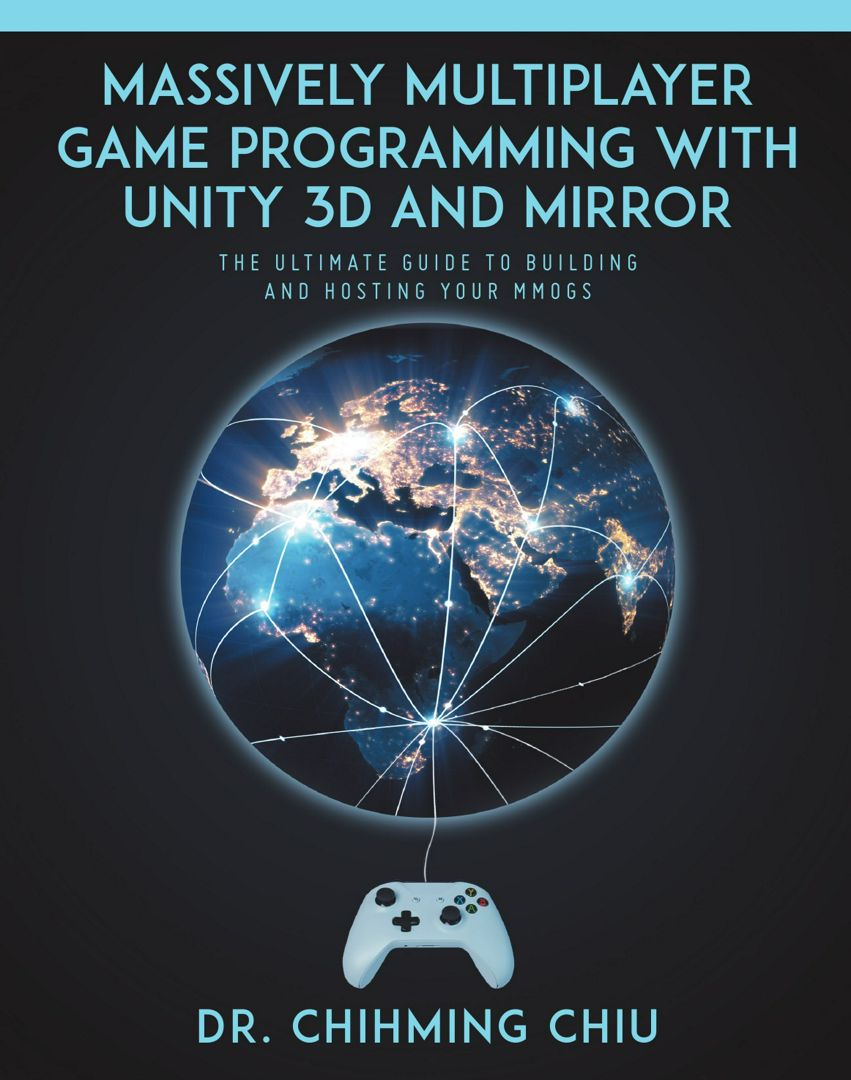 Massively Multiplayer Game Programming With Unity 3d and Mirror. The Ultimate Guide to Building ...