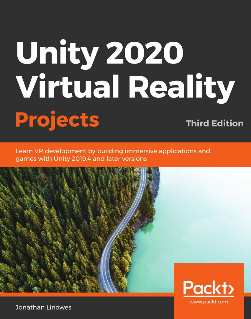 Unity 2020 Virtual Reality Projects - Third Edition. Learn VR development by building immersive ...