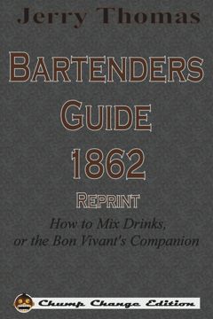 Jerry Thomas Bartenders Guide 1862 Reprint. How to Mix Drinks, or the Bon Vivant's Companion ...