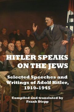Hitler Speaks on the Jews. Selected Speeches and Writings of Adolf ...
