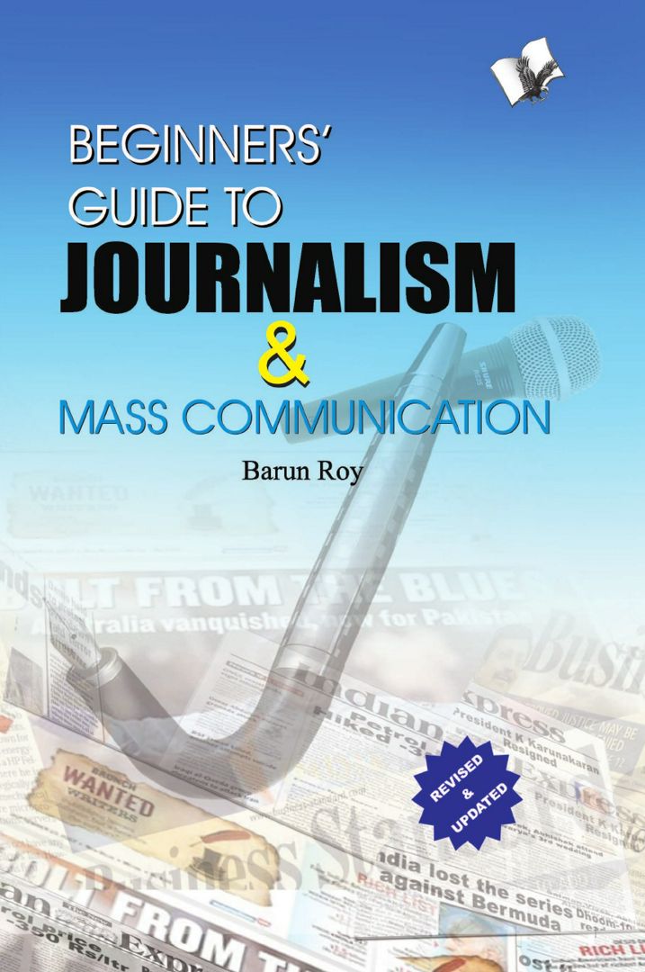 BEGINNERS' GUIDE TO JOURNALISM & MASS COMMUNICATION - BARUN ROY ...