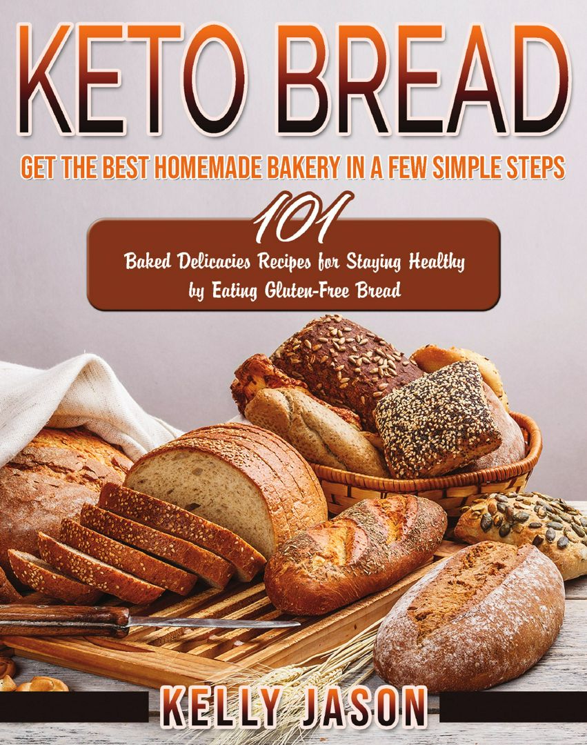 Keto Bread. Get The Best Homemade Bakery in a Few Simple Steps | 101 ...