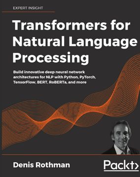 Transformers for Natural Language Processing. Build innovative deep neural network architectures ...