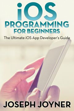 IOS Programming For Beginners. The Ultimate iOS App Developer's Guide - Joseph Joyner - купить и ...
