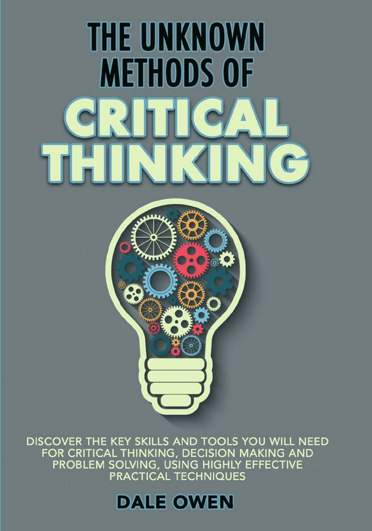 The Unknown Methods of Critical Thinking. Discover The Key Skills and ...