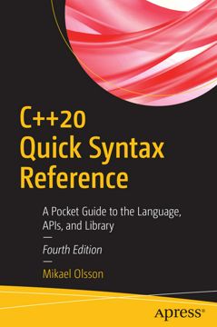 C++20 Quick Syntax Reference. A Pocket Guide to the Language, APIs, and Library - Mikael Olsson ...
