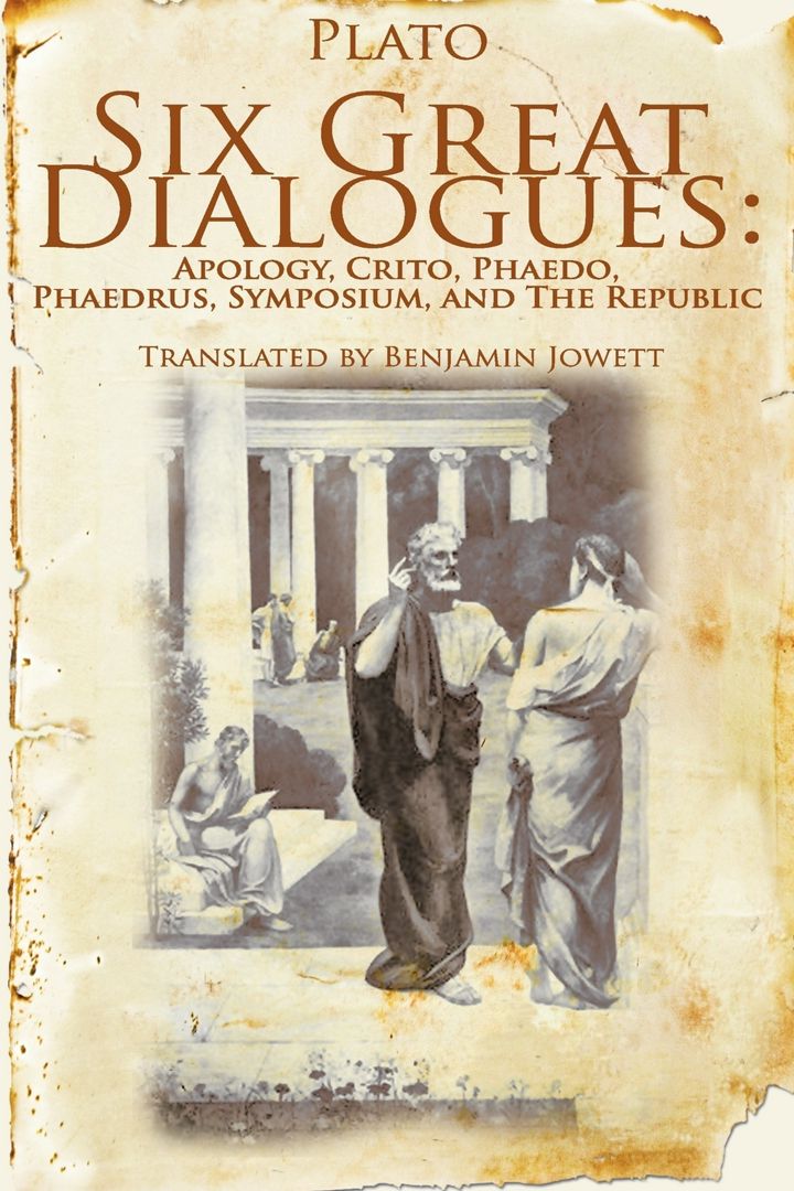 Six Great Dialogues. Apology, Crito, Phaedo, Phaedrus, Symposium, the ...