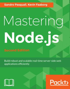 Mastering Node.js - Second Edition - Sandro Pasquali; Kevin Faaborg - купить и читать онлайн ...