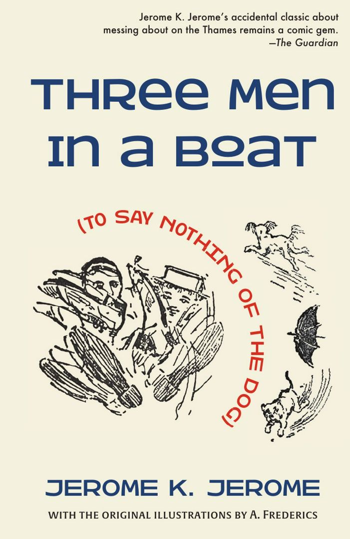 Three Men in a Boat (To Say Nothing of the Dog) - Jerome K. Jerome; A ...