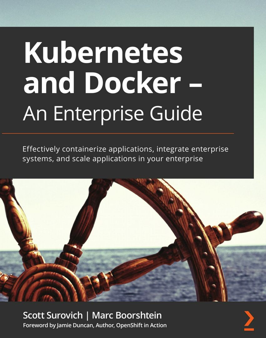 Kubernetes and Docker - An Enterprise Guide. Effectively containerize ...