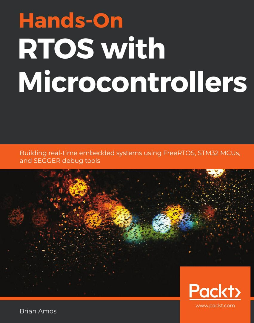 Hands-On RTOS with Microcontrollers. Building real-time embedded systems using FreeRTOS, STM32 ...