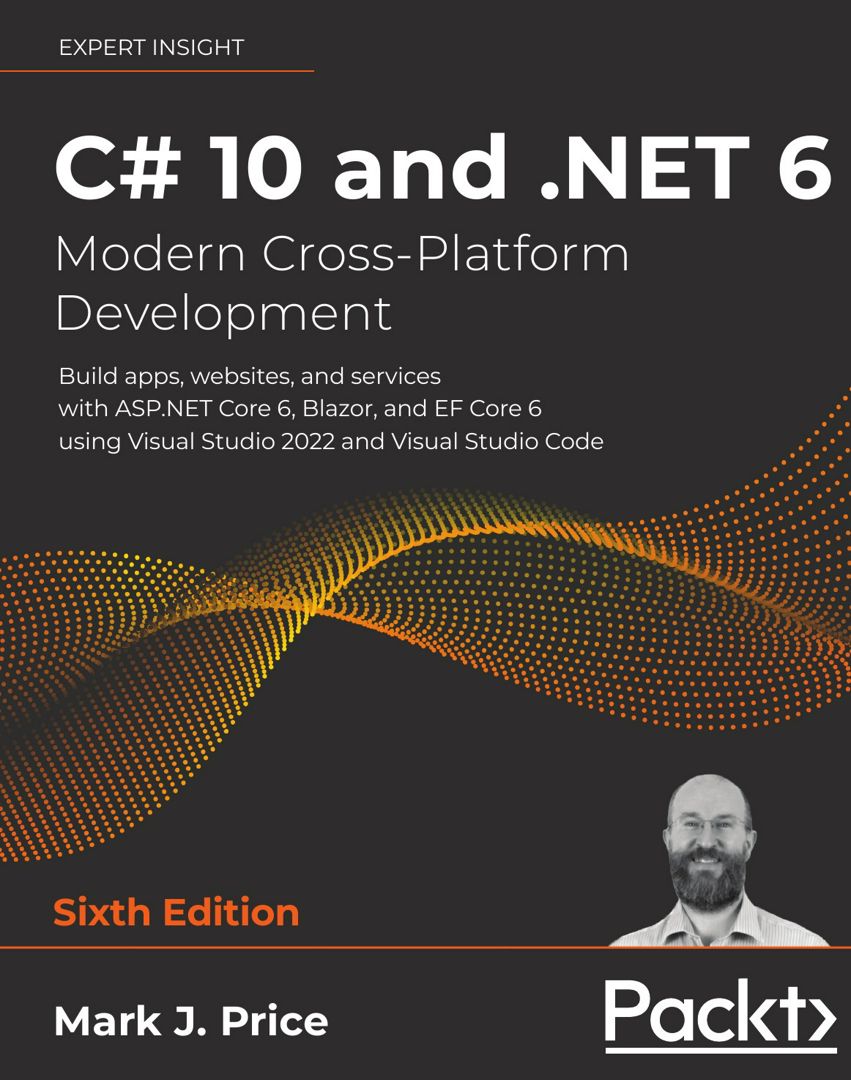 C# 10 and .NET 6 - Modern Cross-Platform Development - Sixth Edition ...