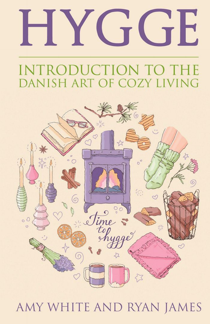 Hygge. Introduction to The Danish Art of Cozy Living (Hygge Series) (Volume 1) - Amy White; Ryan ...
