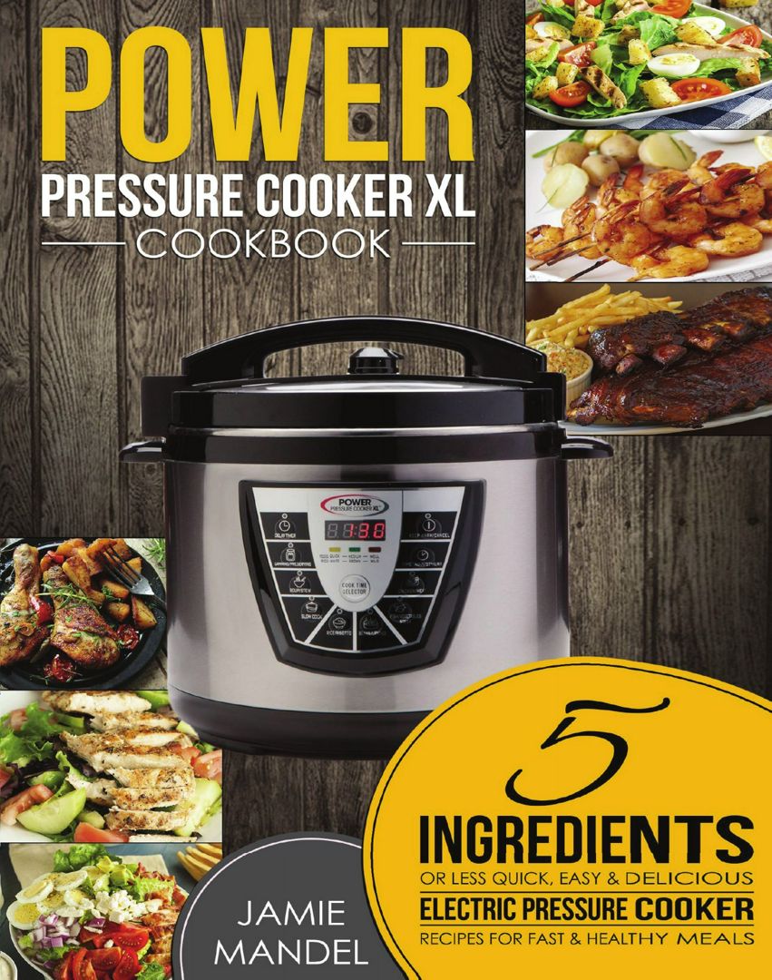 Power Pressure Cooker XL Cookbook. 5 Ingredients or Less Quick, Easy ...