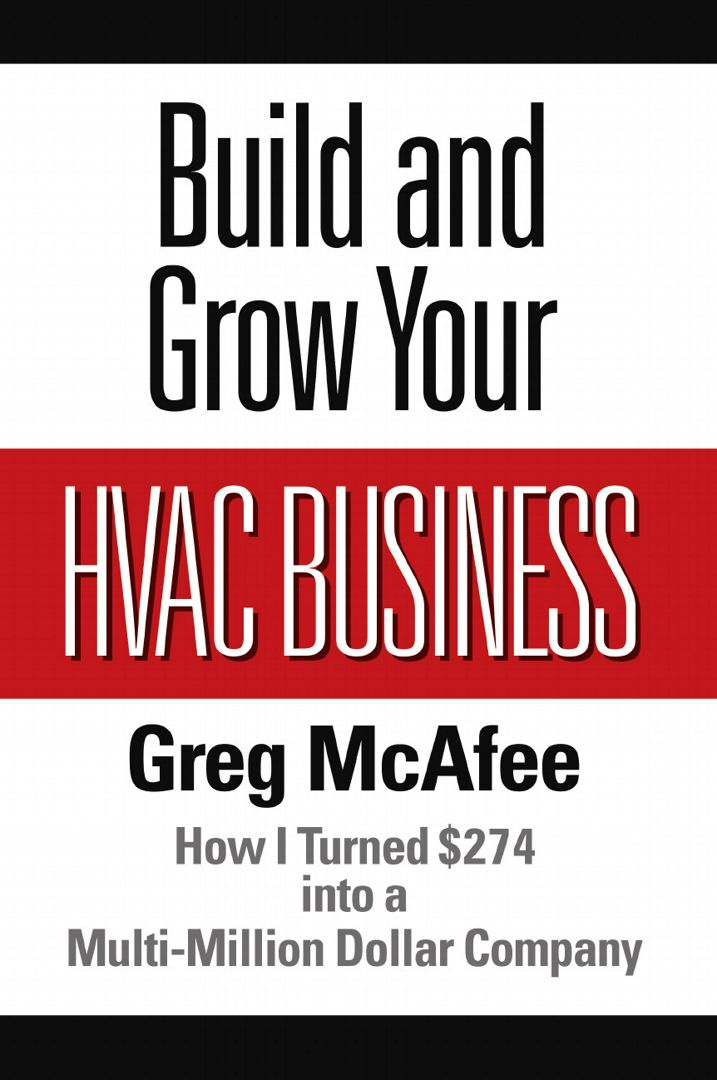 Build and Grow Your HVAC Business. How I Turned $274 into a Multi-Million Dollar Company - Greg ...