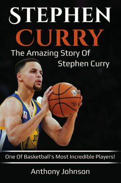 Stephen Curry. The amazing story of Stephen Curry - one of basketball's ...