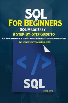 SQL For Beginners. SQL Made Easy; A Step-By-Step Guide to SQL ...