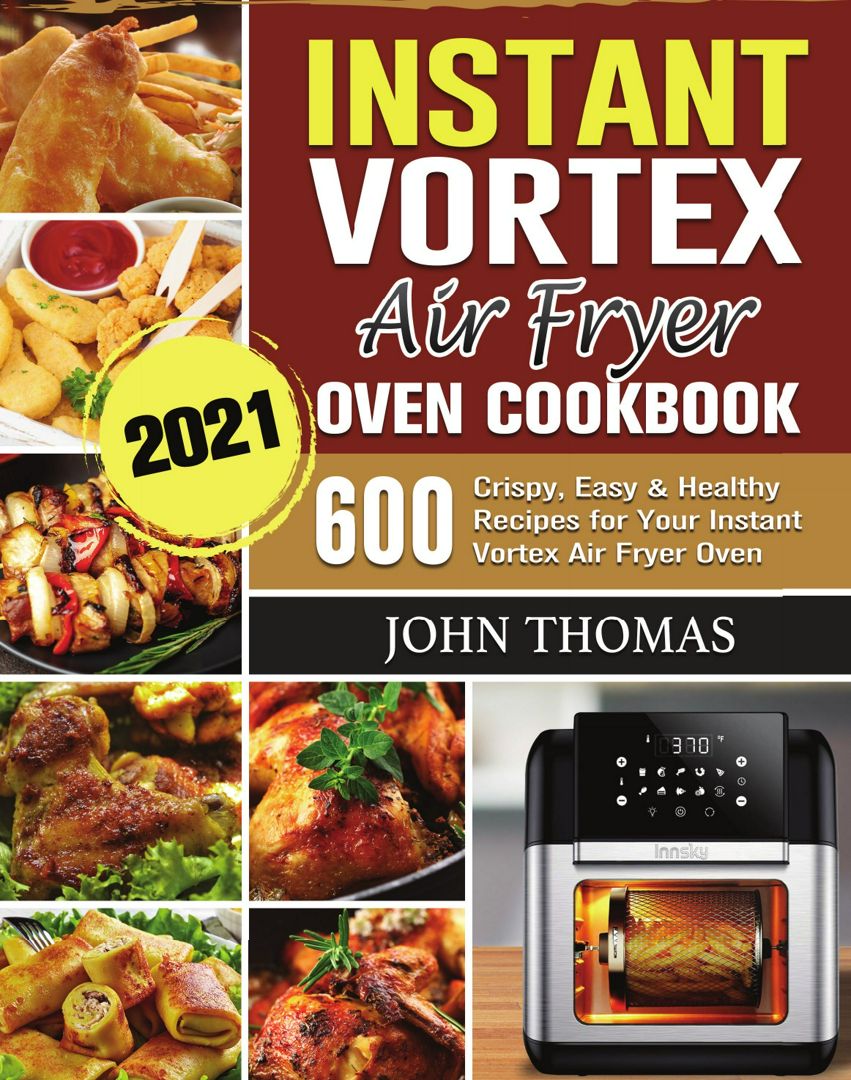 Instant Vortex Air Fryer Oven Cookbook 2021. 600 Crispy, Easy & Healthy ...