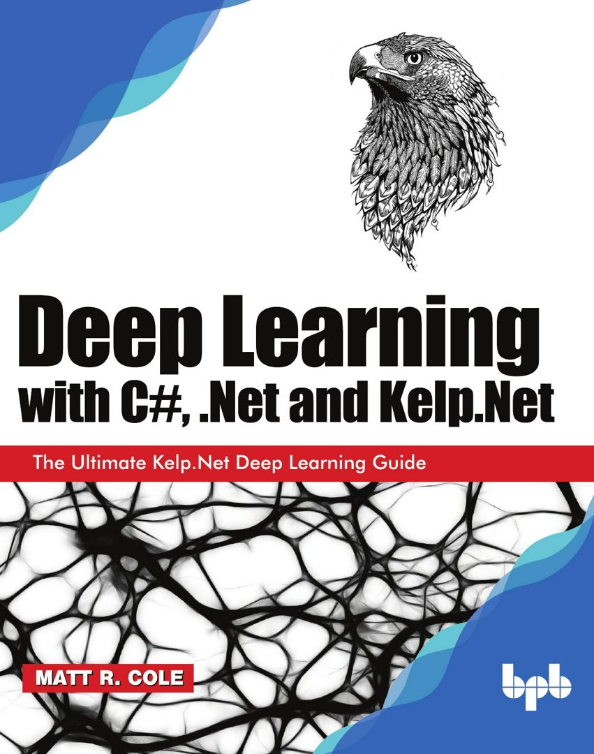 Deep Learning with C#, .Net and Kelp.Net. The Ultimate Kelp.Net Deep ...