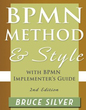 Bpmn Method and Style, 2nd Edition, with Bpmn Implementer's Guide. A Structured Approach for ...