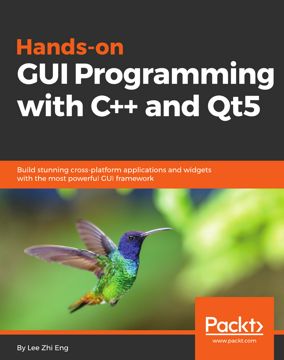 Hands-On GUI Programming with C++ and Qt5 - Lee Zhi Eng - купить и читать онлайн электронную ...