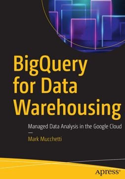 BigQuery for Data Warehousing. Managed Data Analysis in the Google Cloud - Mark Mucchetti ...