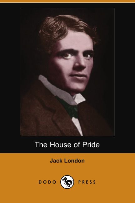 The House of Pride (Dodo Press) - Jack London - купить и читать онлайн ...