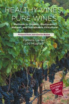 Healthy Vines, Pure Wines. Methods in Organic, Biodynamic®, Natural, and Sustainable Viticulture ...