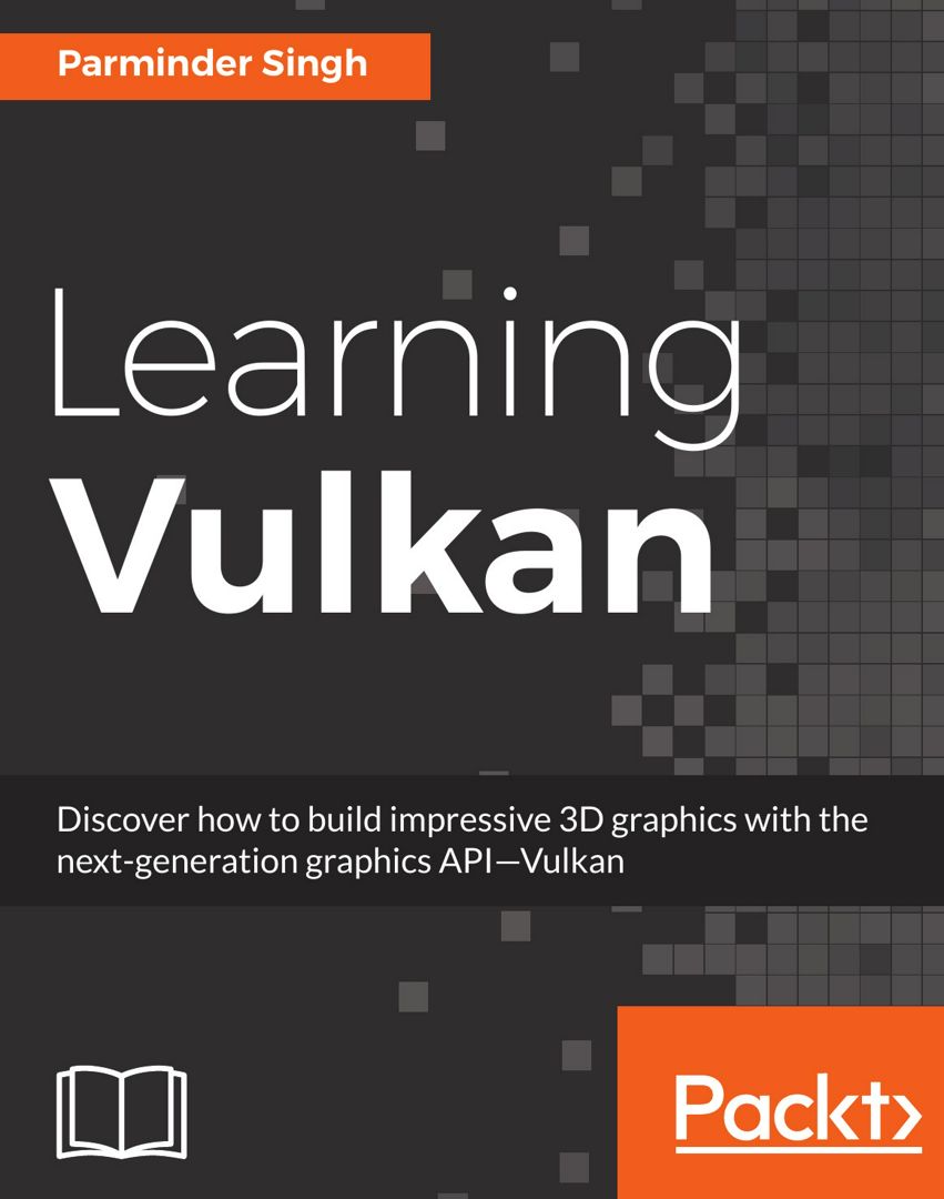 Learning Vulkan. Get introduced to the next generation graphics API-Vulkan - Parminder Singh ...