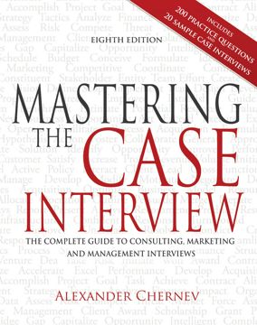 Mastering the Case Interview. The Complete Guide to Consulting, Marketing, and Management ...