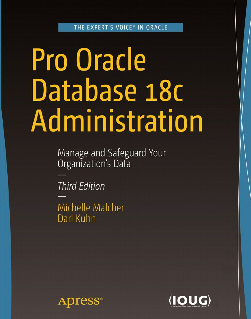 Pro Oracle Database 18c Administration. Manage and Safeguard Your Organization's Data - Michelle ...