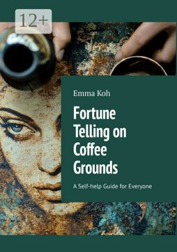 Fortune Telling on Coffee Grounds - Emma Koh - купить и читать онлайн ...