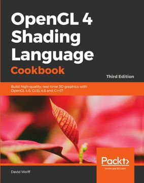 OpenGL 4 Shading Language Cookbook - Third Edition. Build high-quality, real-time 3D graphics ...