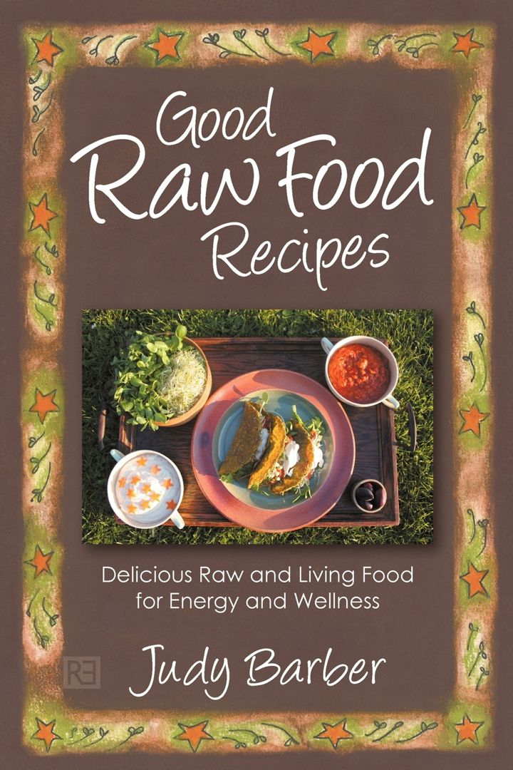 Good Raw Food Recipes - Delicious Raw and Living Food for Energy and ...