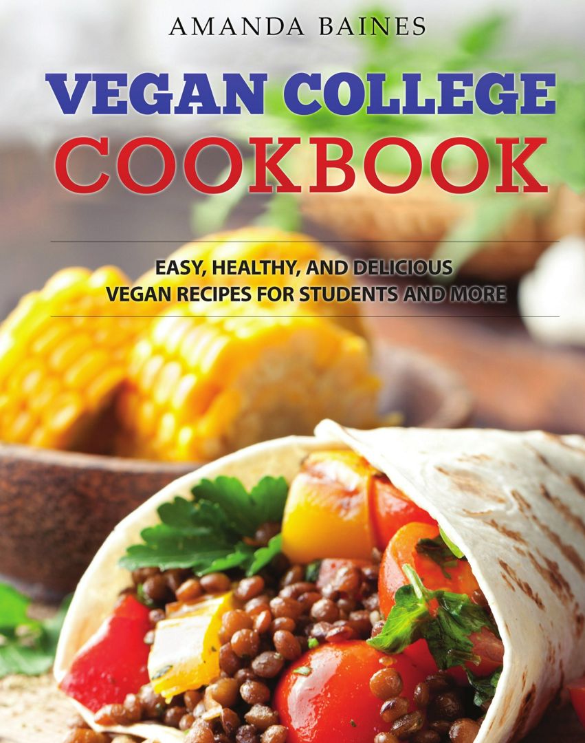 Vegan College Cookbook. Easy, Healthy, and Delicious Vegan Recipes for ...