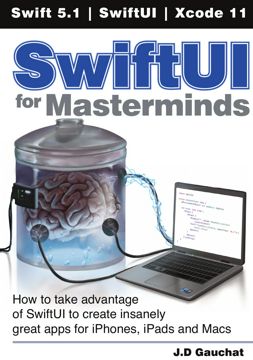 SwiftUI for Masterminds. How to take advantage of SwiftUI to create insanely great apps for ...