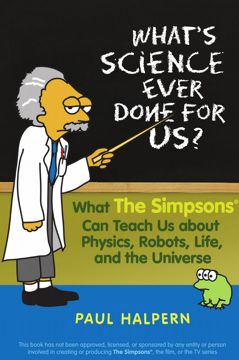 What's Science Ever Done for Us. What the Simpsons Can Teach Us about ...