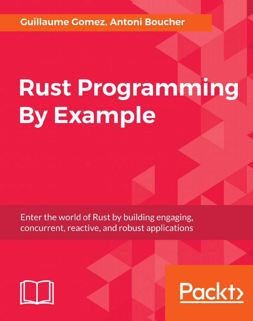 Rust Programming By Example - Guillaume Gomez; Antoni Boucher - купить и читать онлайн ...