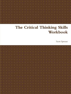 The Critical Thinking Skills Workbook - Scott Sprouse - купить и читать ...