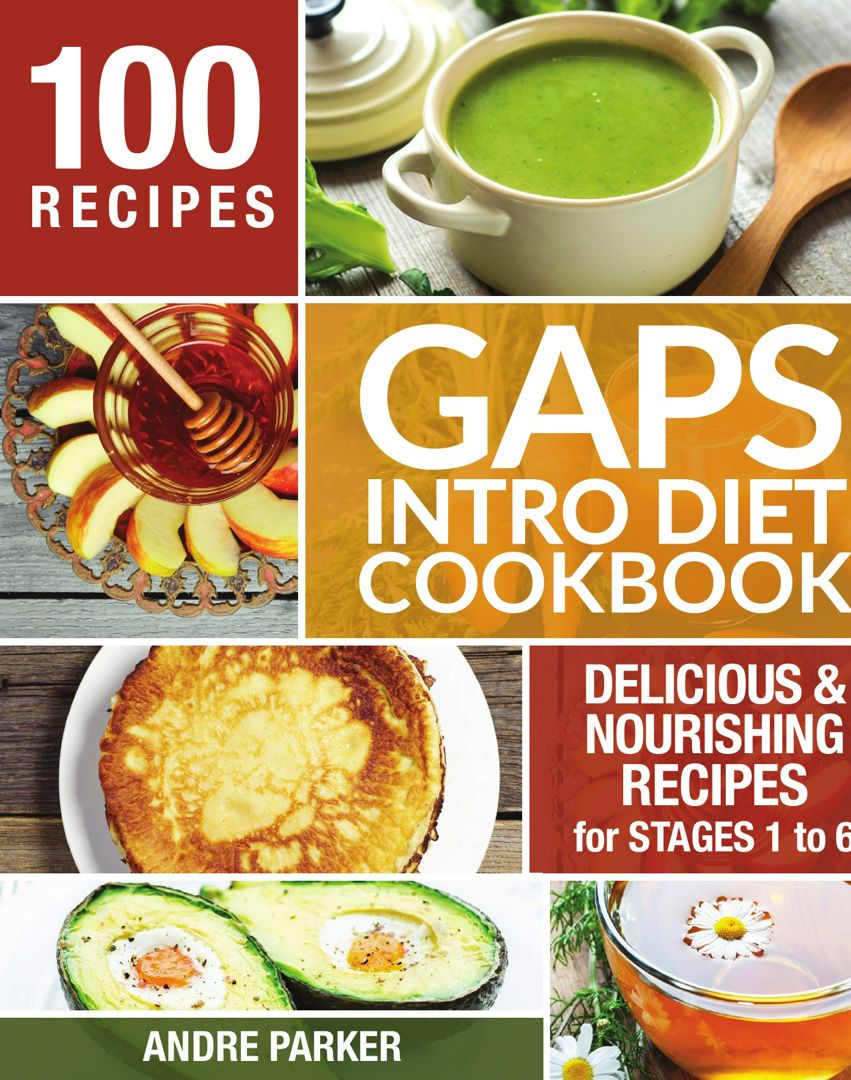 GAPS Introduction Diet Cookbook. 100 Delicious & Nourishing Recipes for ...
