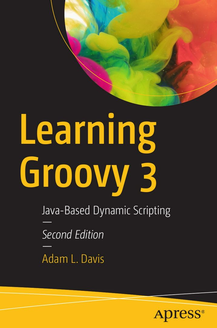 Learning Groovy 3. Java-Based Dynamic Scripting - Adam L. Davis - купить и читать онлайн ...