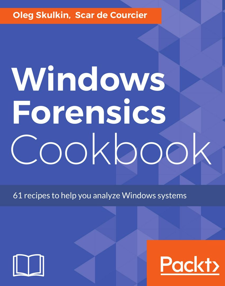 Windows Forensics Cookbook. Справочник криминалистики Windows: на англ. яз. - Oleg Skulkin; Scar ...