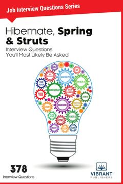 Hibernate, Spring & Struts Interview Questions You'll Most Likely Be Asked - Vibrant Publishers ...