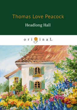 Headlong Hall - Peacock T.L. - купить и читать онлайн электронную книгу ...