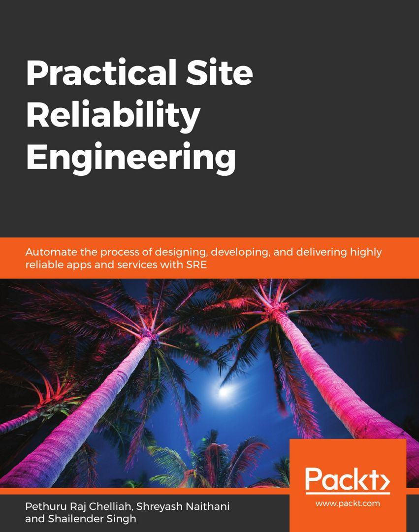 Practical Site Reliability Engineering - Pethuru Raj Chelliah; Shreyash Naithani; Shailender ...