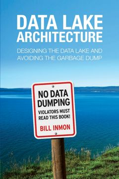 Data Lake Architecture. Designing the Data Lake and Avoiding the ...