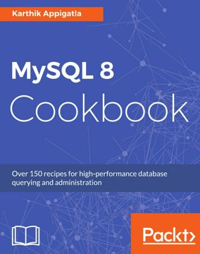 MySQL 8 Cookbook - Karthik Appigatla - купить и читать онлайн ...