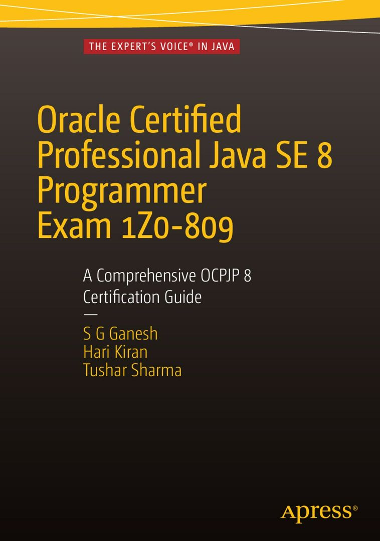 Oracle Certified Professional Java SE 8 Programmer Exam 1Z0-809. A Comprehensive OCPJP 8 ...